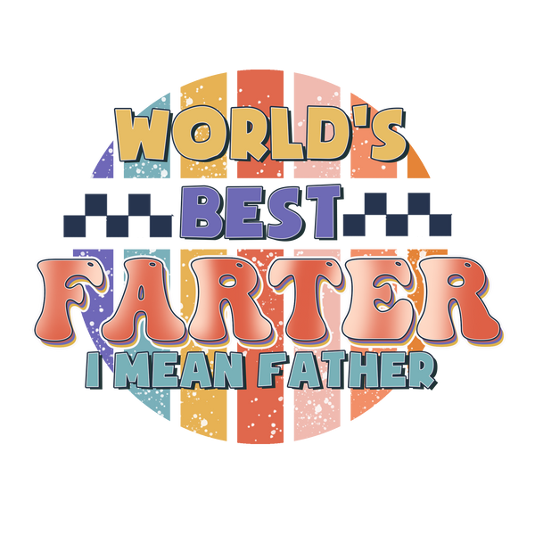 World's Best Farter, I Mean Father | DTF Transfer – iDezign Kustom ...